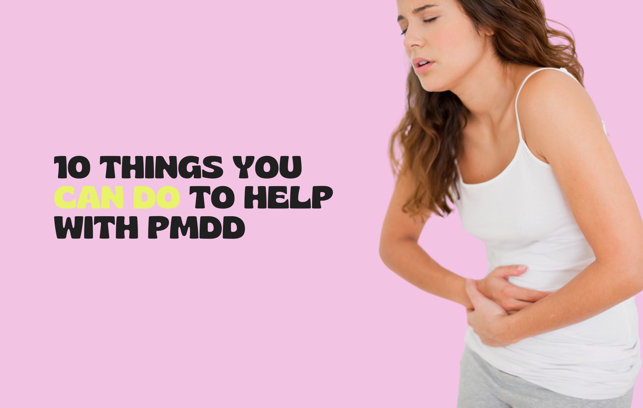 10 Things You Can Do To Help With PMDD | HapiPatch.com